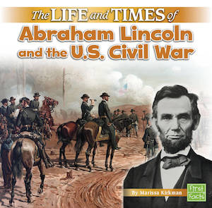 Life and Times of Abraham Lincoln and the U.S. Civil War