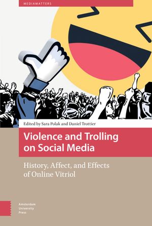 Violence and trolling on social media : history, affect, and effects of ...